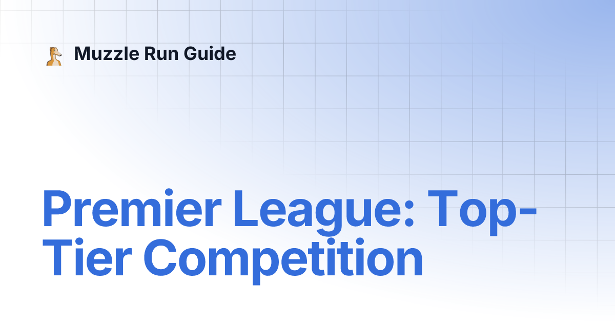 Premier League: Top-Tier Competition | Muzzle Run Guide