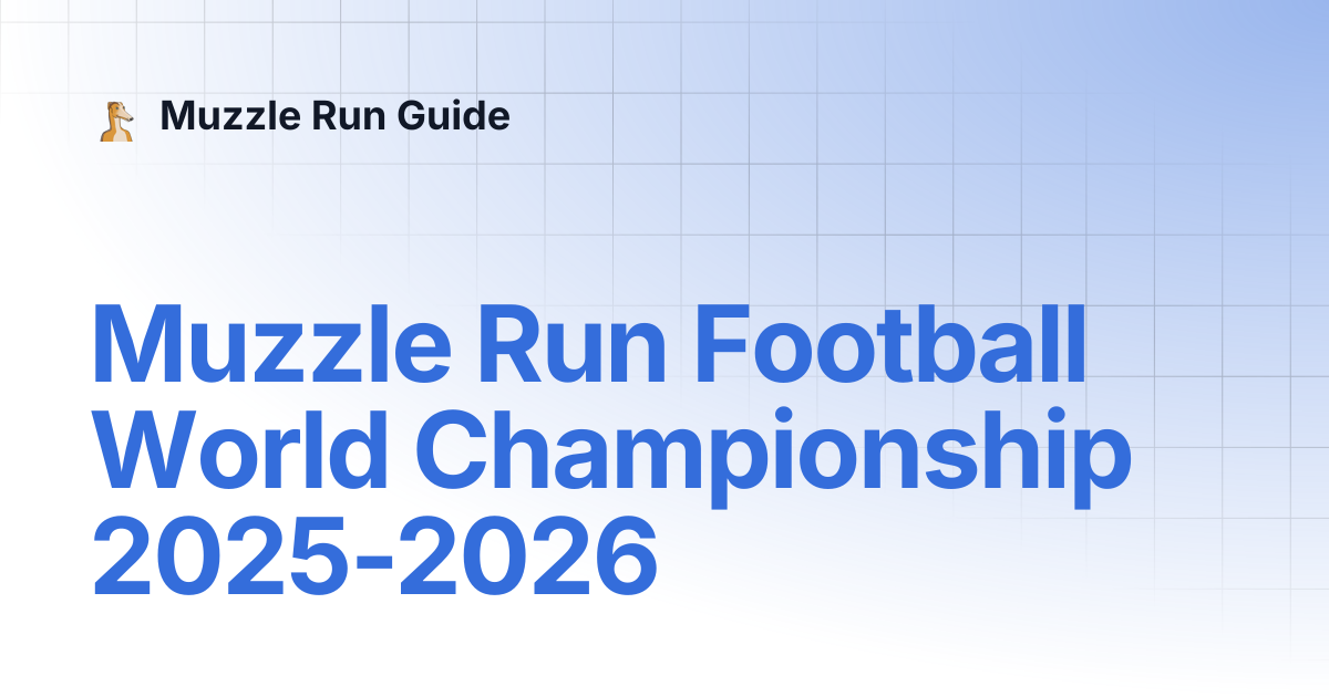 Muzzle Run Football World Championship 2025-2026 | Muzzle Run Guide